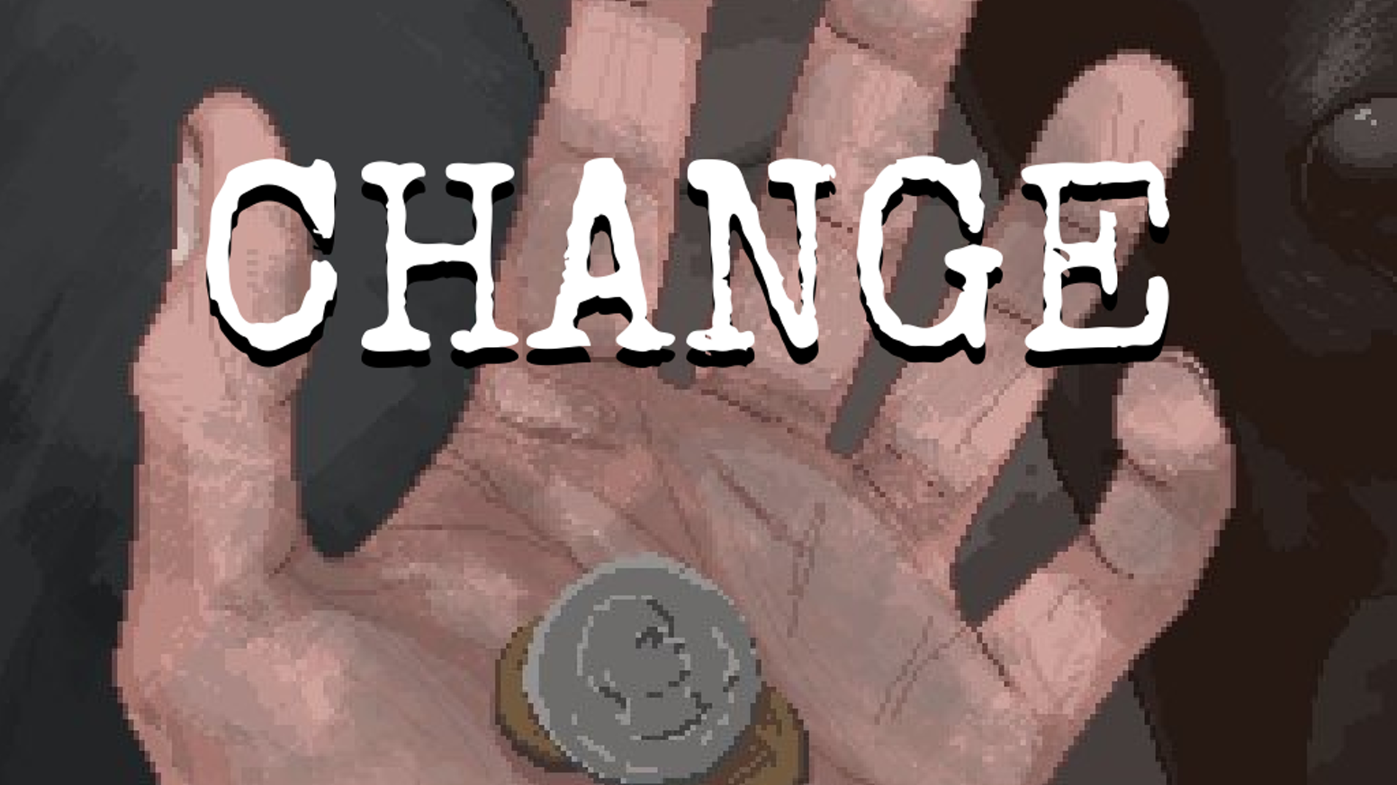 CHANGE: A Homeless Survival Experience Full Walkthrough Guide - SteamAH