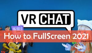 VRChat: How to Set FullScreen 2021 (Steam Version) - SteamAH