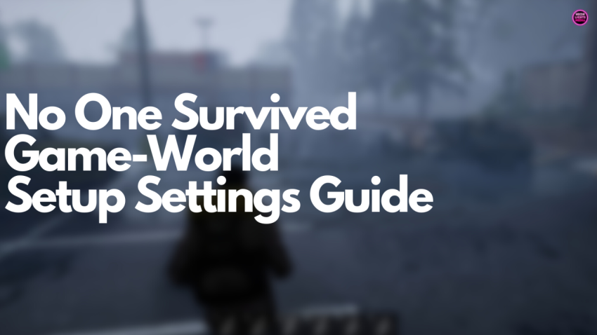 No One Survived Game-World Setup Settings Guide - SteamAH