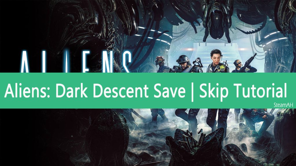 Aliens: Dark Descent Save Game - Tutorial Skip - SteamAH